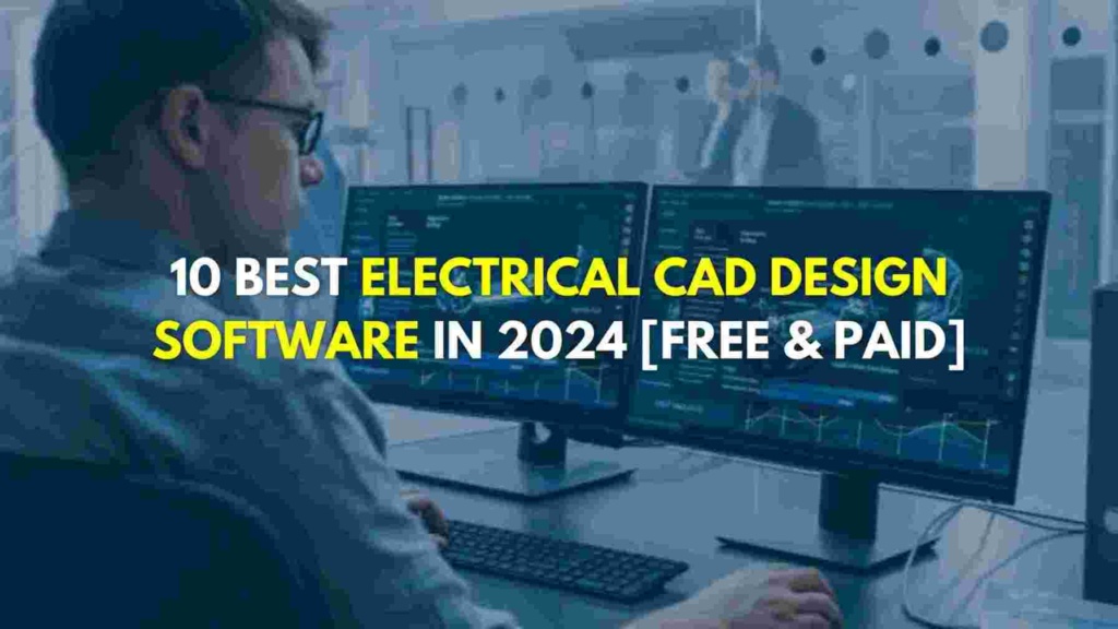 10 Best Electrical CAD Design Software in 2024 [Free & Paid]
